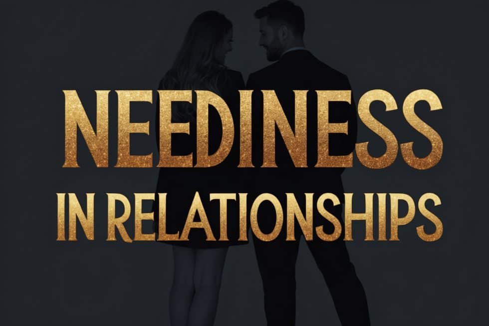 Neediness in Relationships: Psychology of Needy Person